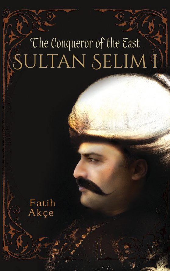 Sultan Selim I: The Conqueror of the East - Blue Dome Press