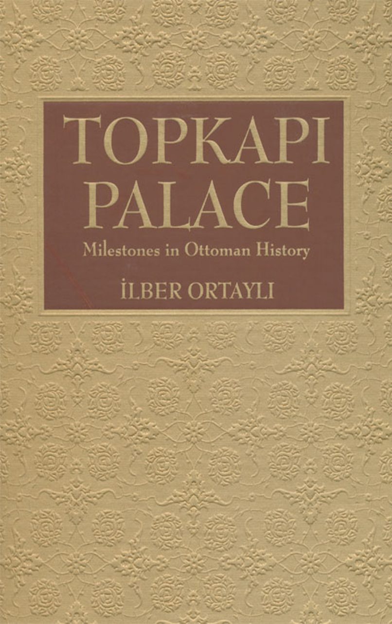 Topkapi Palace: Milestones in Ottoman History - Blue Dome Press